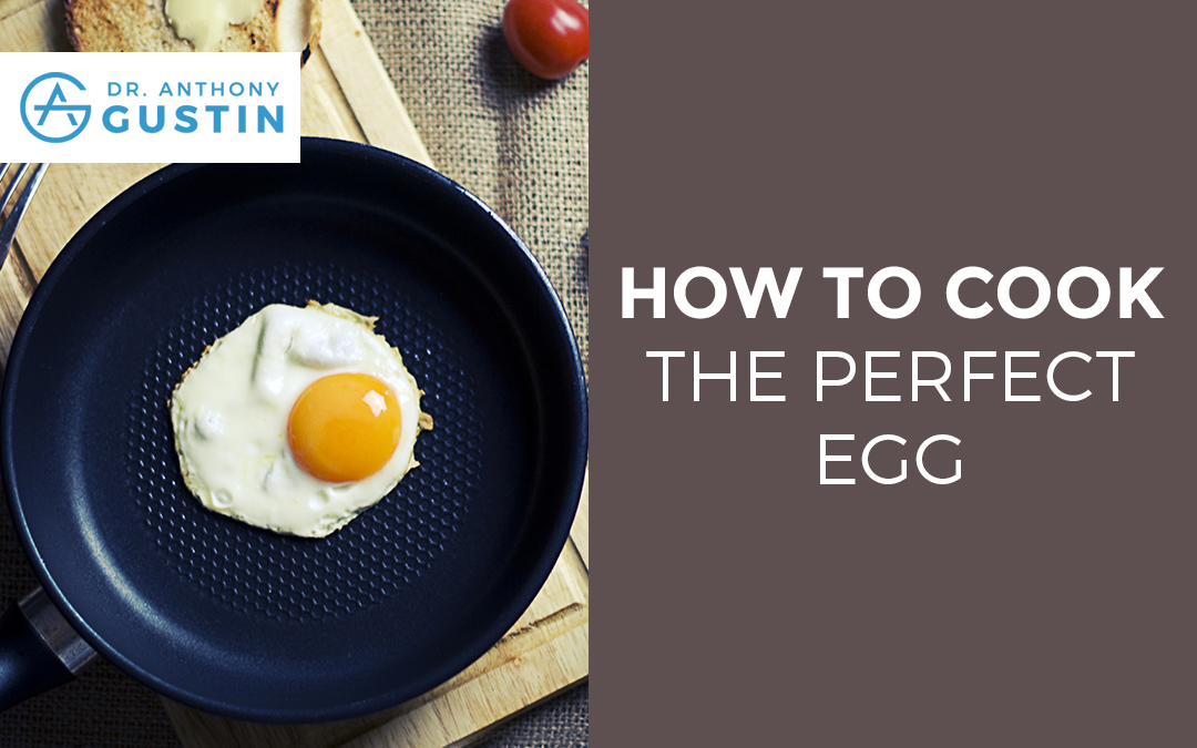 How To Cook The Perfect Egg - Dr. Anthony Gustin