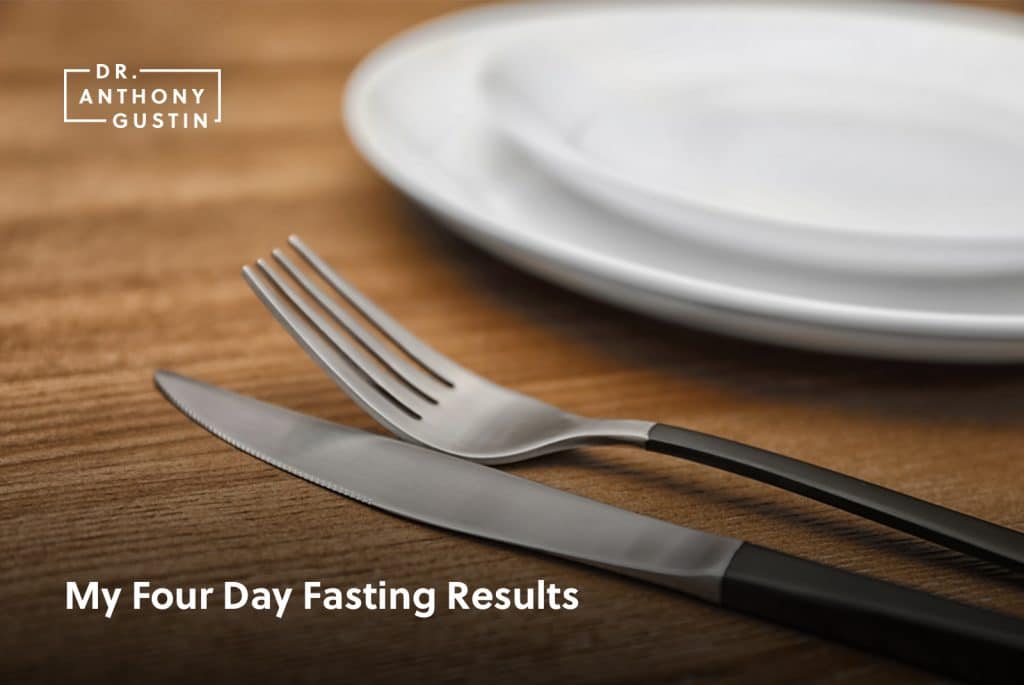 My Four Day Fasting Results | Dr. Anthony Gustin | Farmer, Founder ...