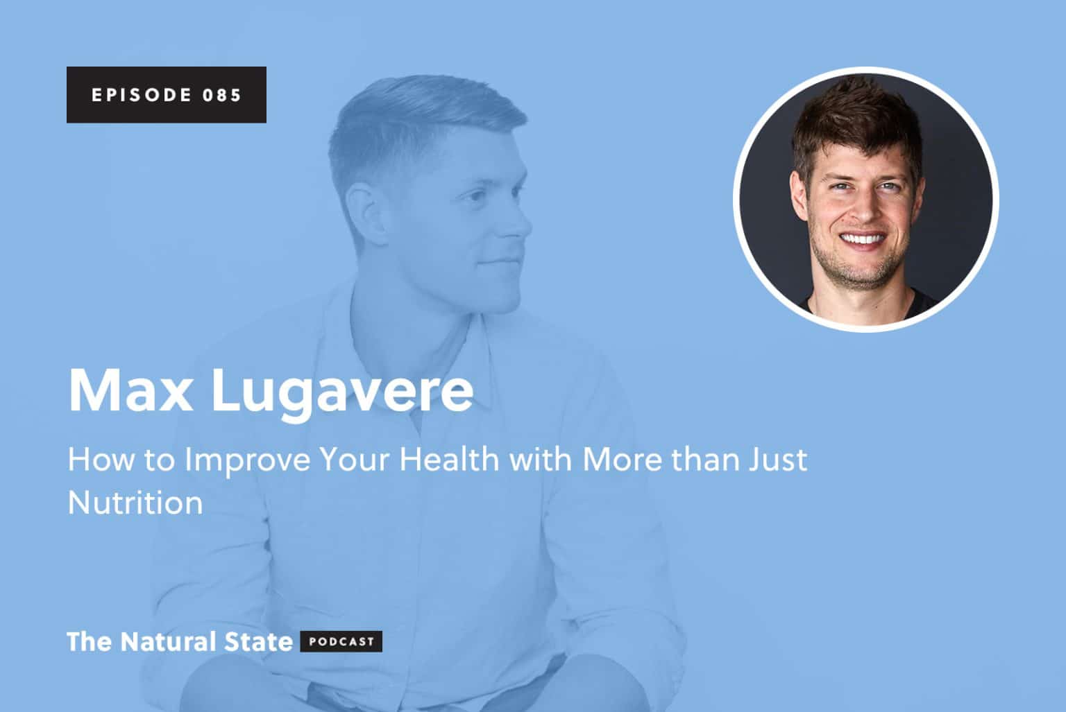 085: Max Lugavere - How to Improve Your Health with More than Just ...